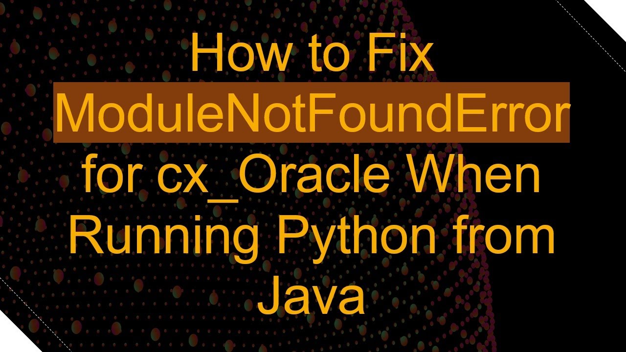 How to Fix ModuleNotFoundError for cx_Oracle When Running Python from Java