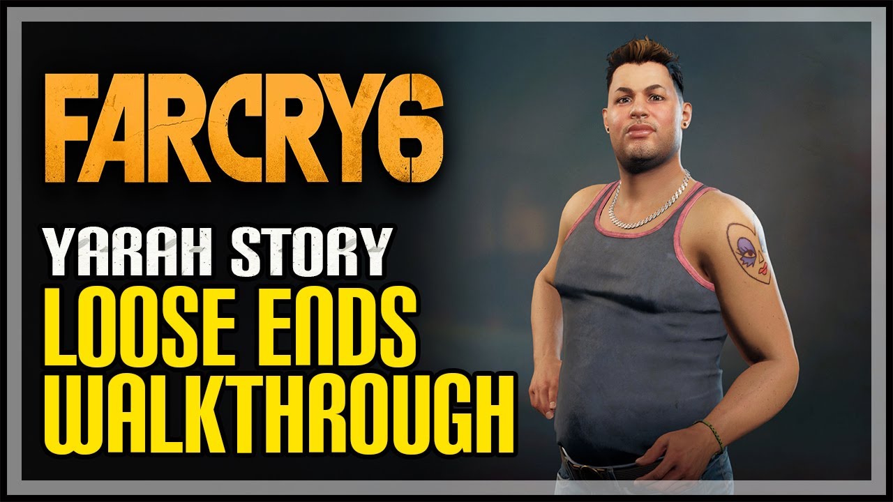 Loose Ends Far Cry 6 Yarah Story