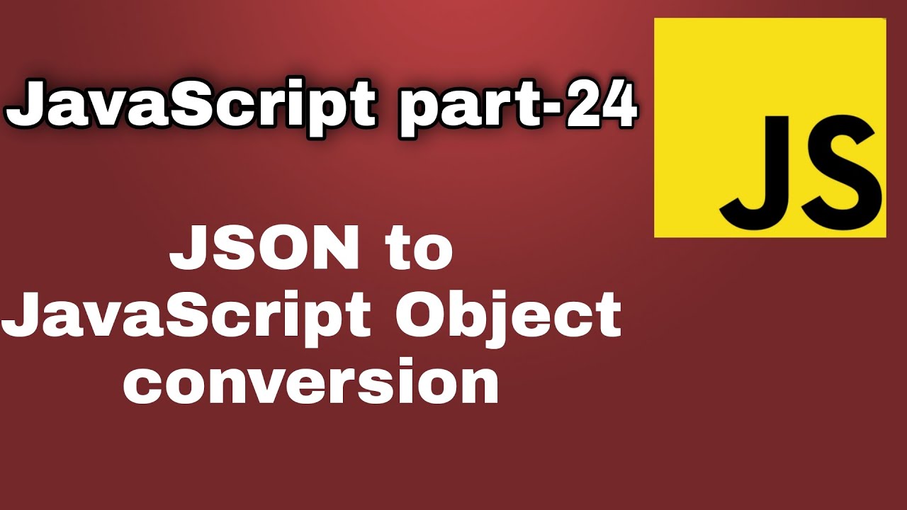 JS part 24- JSON to JavaScript Object conversion
