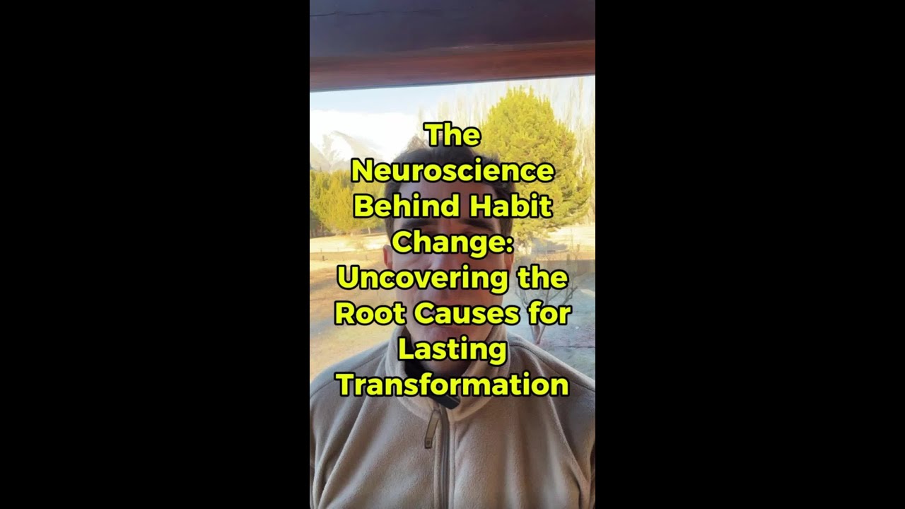 The Neuroscience Behind Habit Change - Uncovering the Root Cause for Lasting Transformation