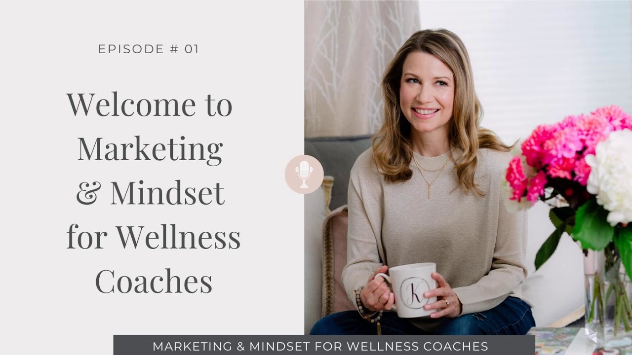 001. Welcome to Marketing & Mindset for Wellness Coaches