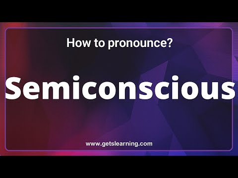 How to pronounce Semiconscious in English correctly