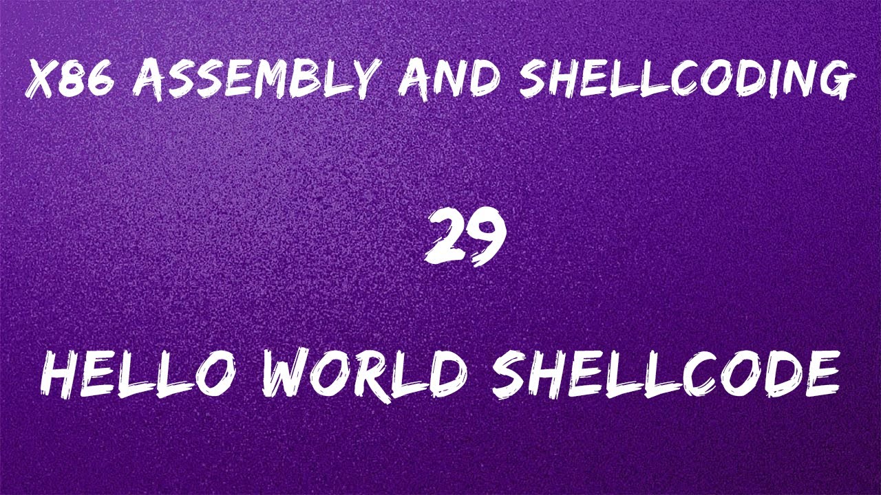 x86 Assembly and Shellcoding - 29 Hello World Shellcode