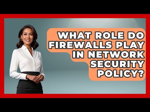 What Role Do Firewalls Play In Network Security Policy? - Tactical Warfare Experts