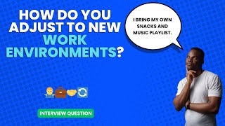 How do you adjust to new work environments? - Interview Question ...