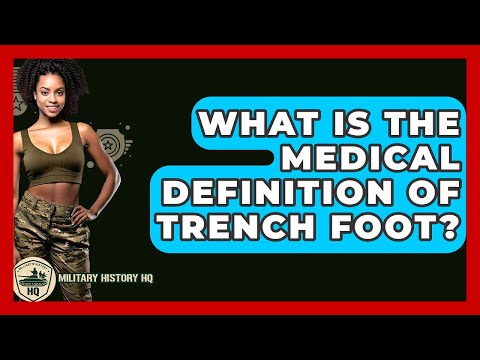 What Is The Medical Definition Of Trench Foot? - Military History HQ