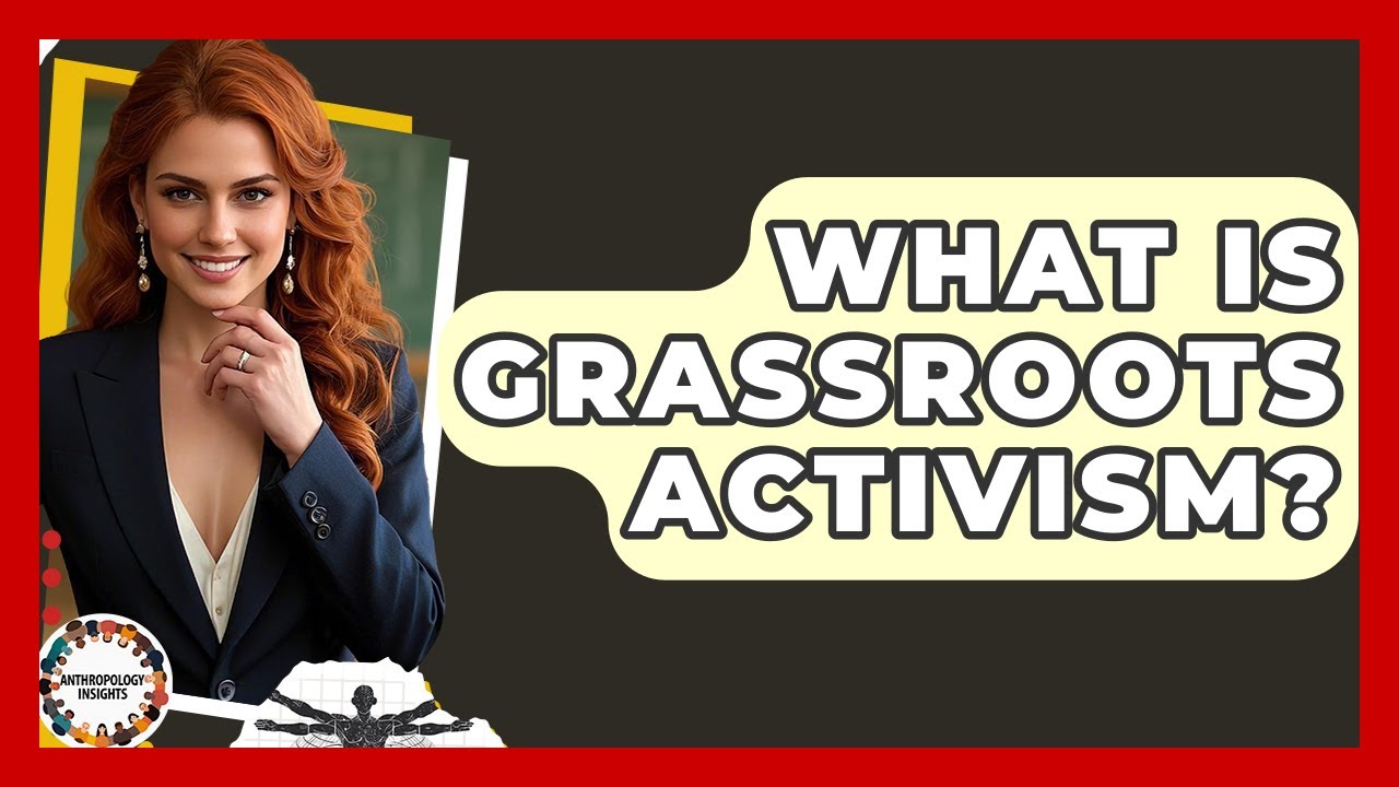 What Is Grassroots Activism? - Anthropology Insights