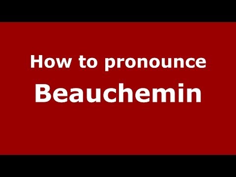 How to pronounce Beauchemin (French/France) - PronounceNames.com