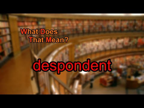 What does despondent mean?