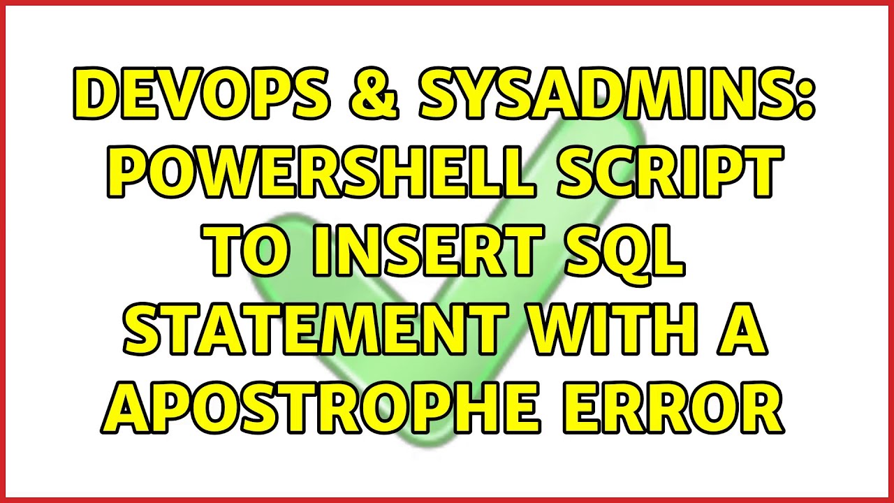 DevOps & SysAdmins: Powershell script to insert SQL Statement with a apostrophe error