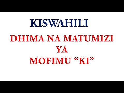 JIFUNZE KISWAHILI:DHIMA NA MATUMIZI YA MOFIMU “KI”