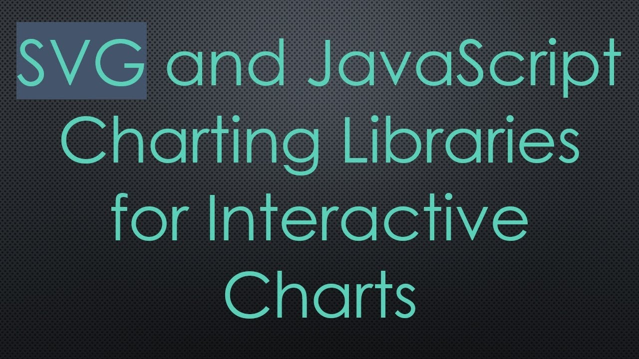 SVG and JavaScript Charting Libraries for Interactive Charts