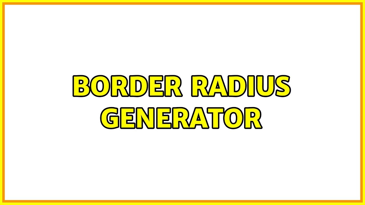 Border radius generator (2 Solutions!!)