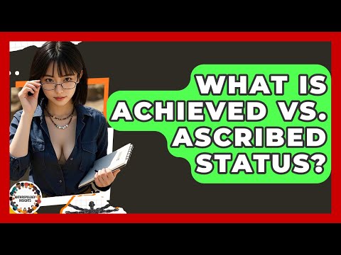 What Is Achieved Vs. Ascribed Status? - Anthropology Insights