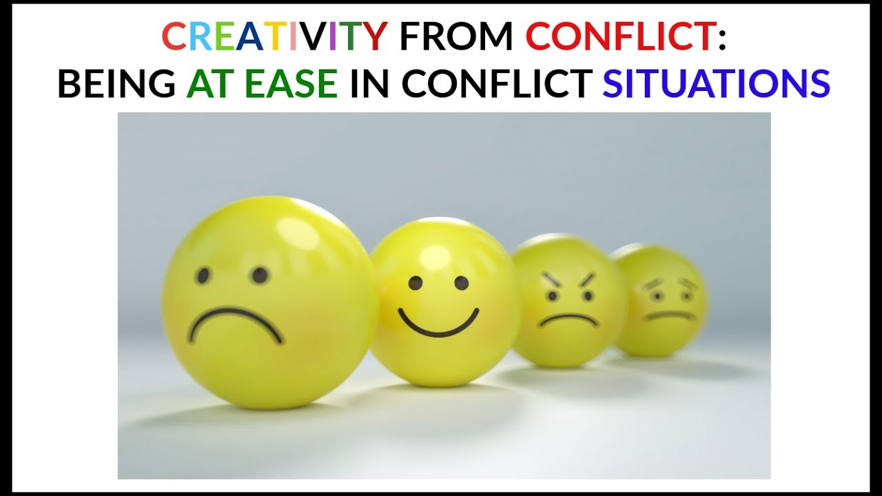 CREATIVITY FROM CONFLICT: BEING AT EASE IN CONFLICT SITUATIONS