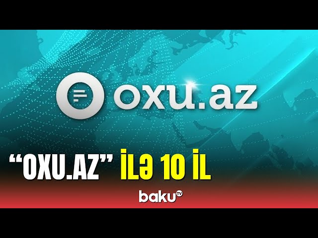 Oxu.Az 10 yaşında! - VİDEO - Oxu.az