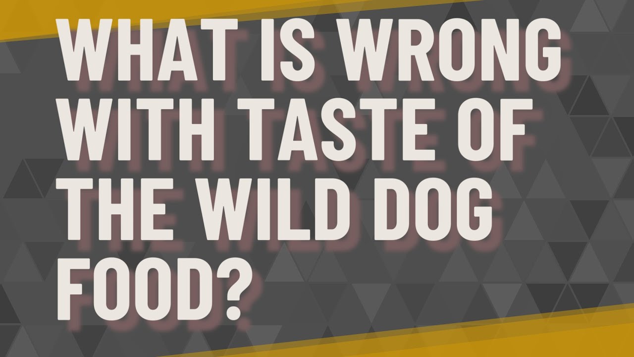 What is wrong with Taste of the Wild dog food?