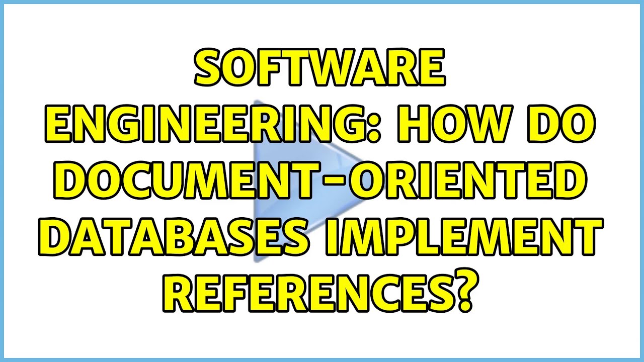 Software Engineering: How do document-oriented databases implement references? (2 Solutions!!)