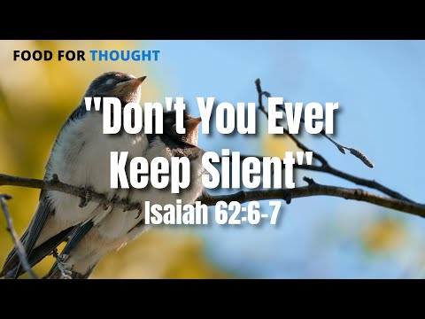 Don’t You Ever Keep Silent | Isaiah 62:6-7 | Food For Thought