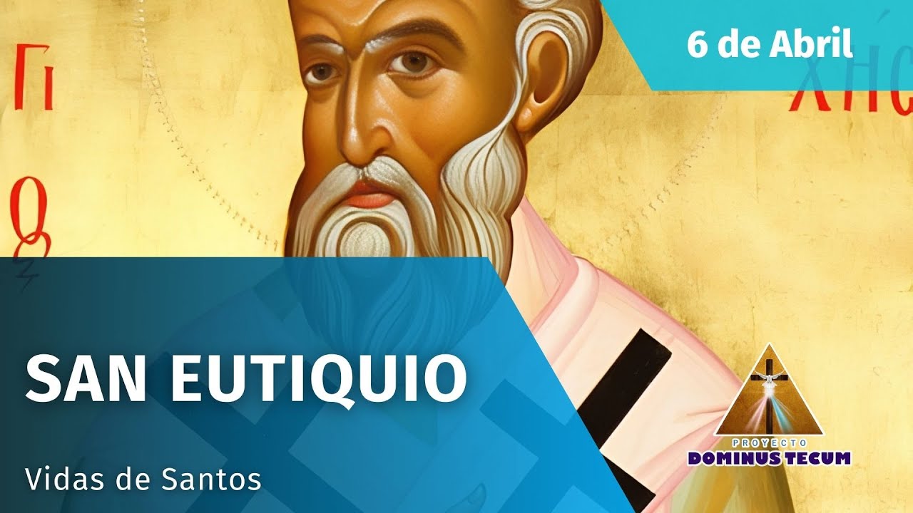 VIDAS DE SANTOS: 6 DE ABRIL - SAN EUTIQUIO