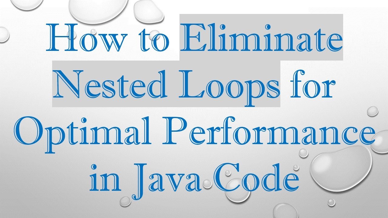 How to Eliminate Nested Loops for Optimal Performance in Java Code
