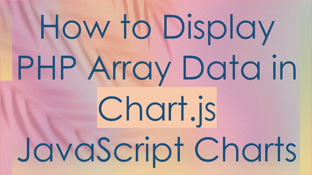 How to Display PHP Array Data in Chart.js JavaScript Charts