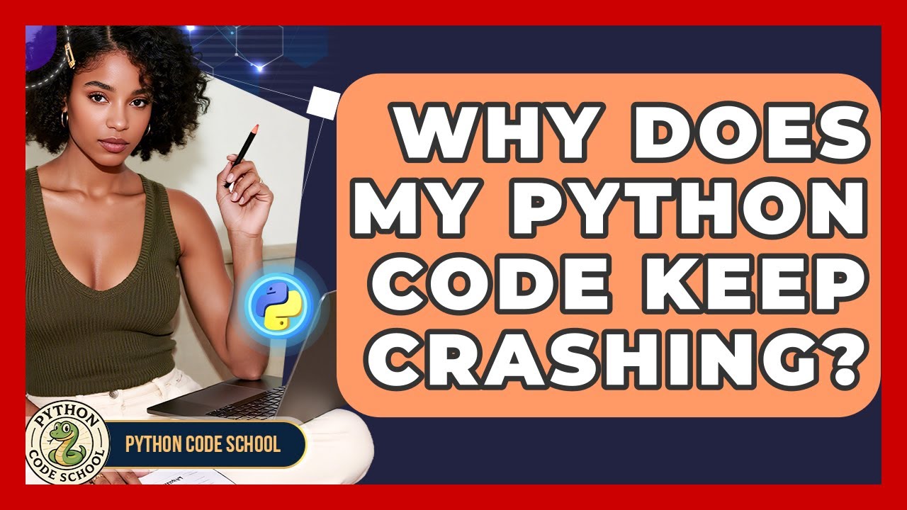 Why Does My Python Code Keep Crashing? - Python Code School