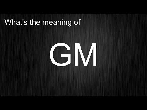 What's the meaning of "GM", How to pronounce GM?
