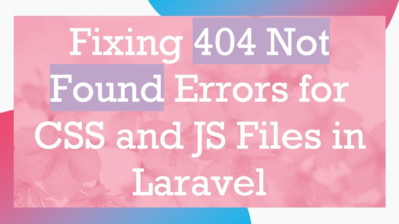 Fixing 404 Not Found Errors for CSS and JS Files in Laravel