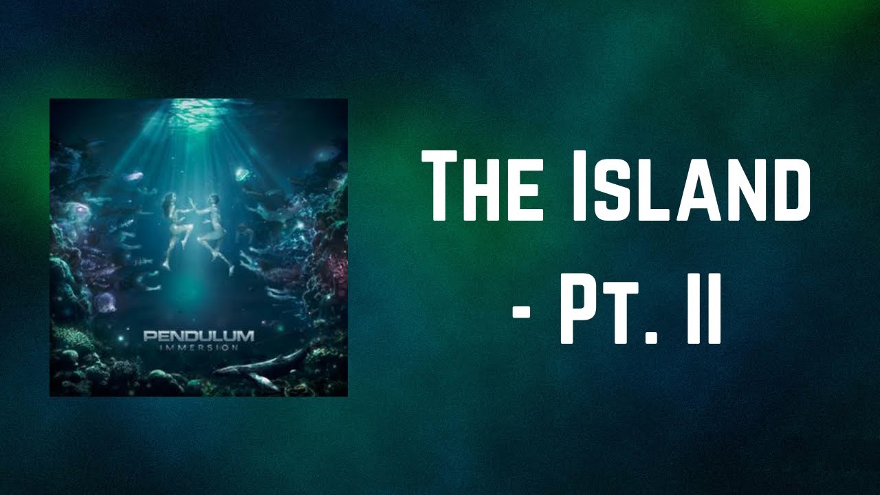 Pendulum - The Island   Pt  II (Lyrics)