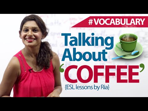 Talking about 'Coffee' - Cappuccino,Latte’,Mochaccino... ( English Vocabulary lesson)