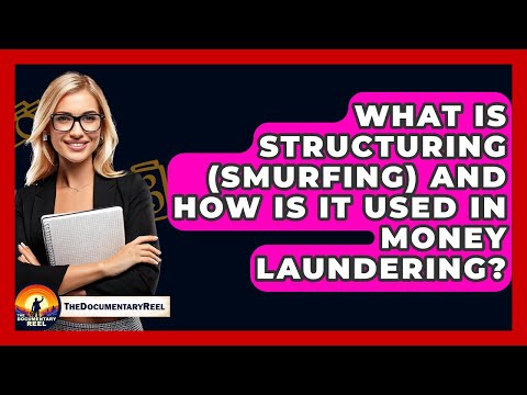 What Is Structuring (smurfing) And How Is It Used In Money Laundering? - The Documentary Reel