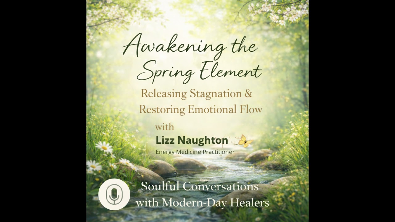 Awakening the Spring Element: Releasing Stagnation & Restoring Emotional Flow