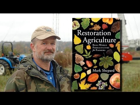 Restoration Agriculture Interview with Mark Shepard at New Forest Farm ...
