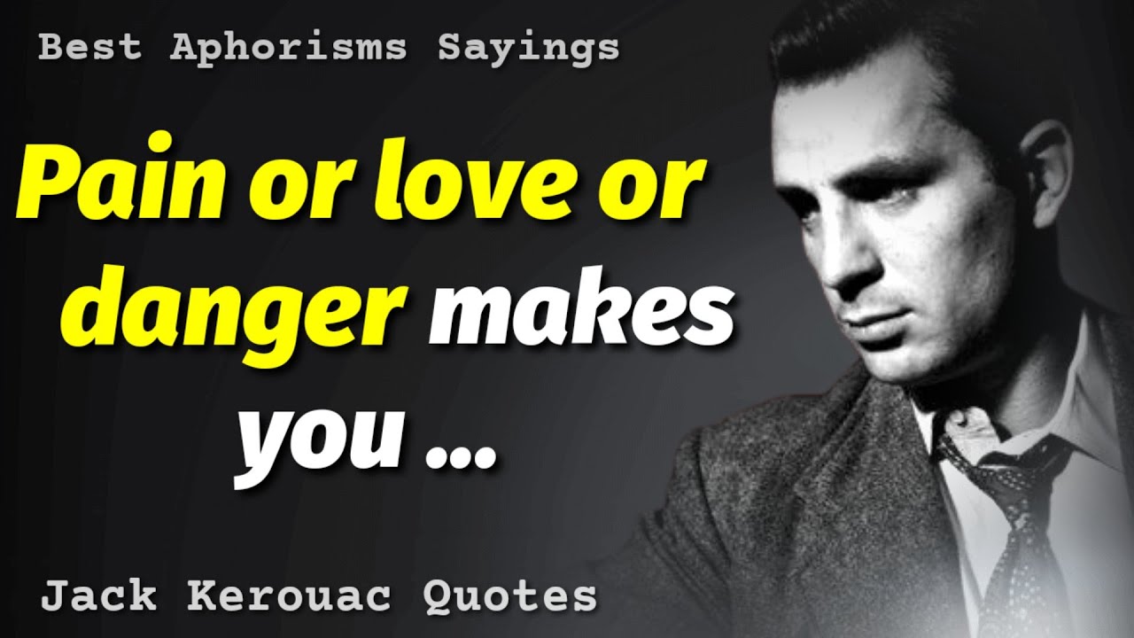 Most Beautiful Quotes by Jack Kerouac on Life, Love and Travel | Life changing