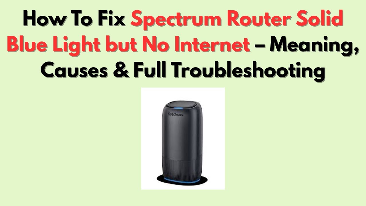 How To Fix Spectrum Router Solid Blue Light but No Internet – Meaning, Causes & Full Troubleshooting