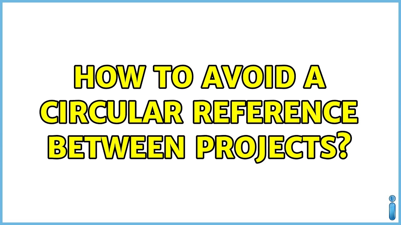 How to avoid a circular reference between projects?