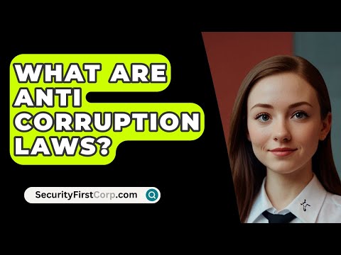 What Are Anti Corruption Laws? - SecurityFirstCorp.com