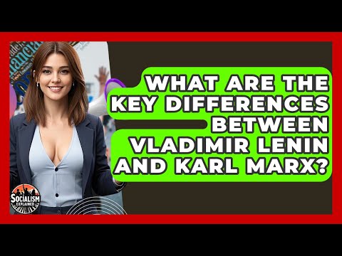What Are The Key Differences Between Vladimir Lenin And Karl Marx? - Socialism Explained