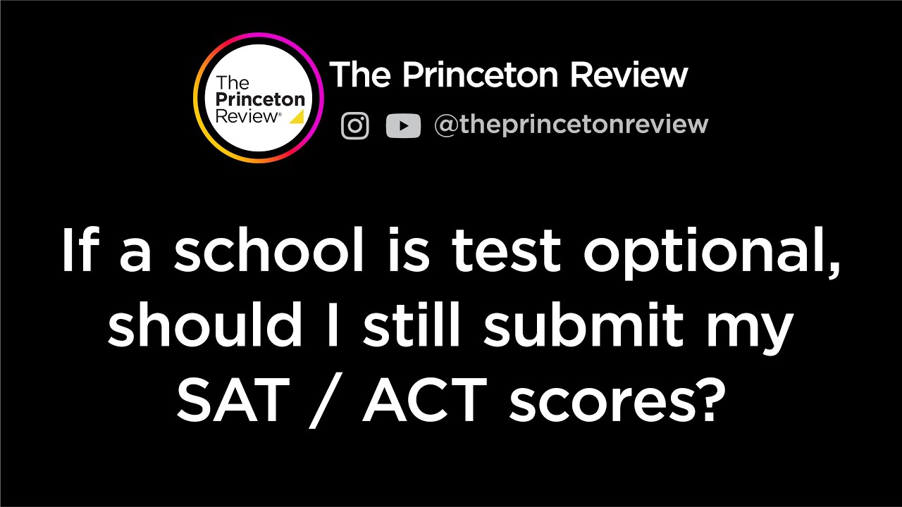 If a School Is Test Optional, Should I Still Submit My Sat/Act Scores?