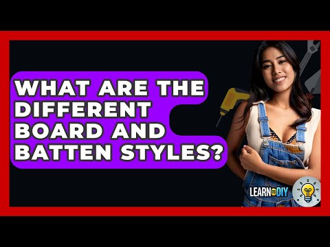 What Are The Different Board And Batten Styles? - LearnToDIY360.com
