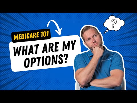 Medicare 101: Understanding Medicare - What Are My Medicare Coverage Options?