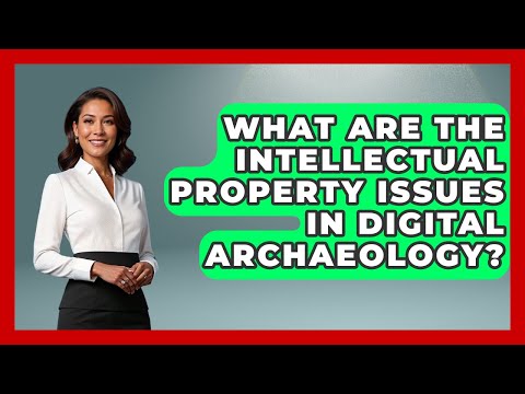 What Are The Intellectual Property Issues In Digital Archaeology? - Anthropology Insights