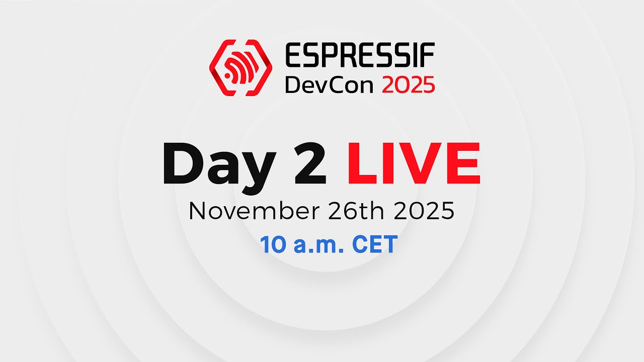 Espressif DevCon25 Day 2: November 26th 10 a.m. CET
