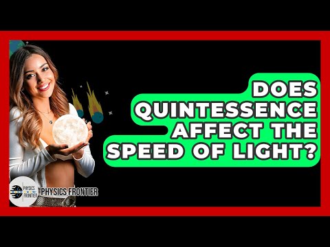 Does Quintessence Affect The Speed Of Light? - Physics Frontier