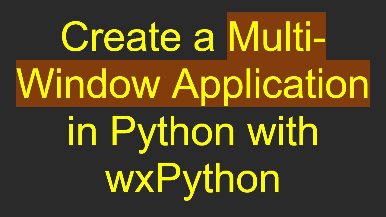 Create a Multi-Window Application in Python with wxPython