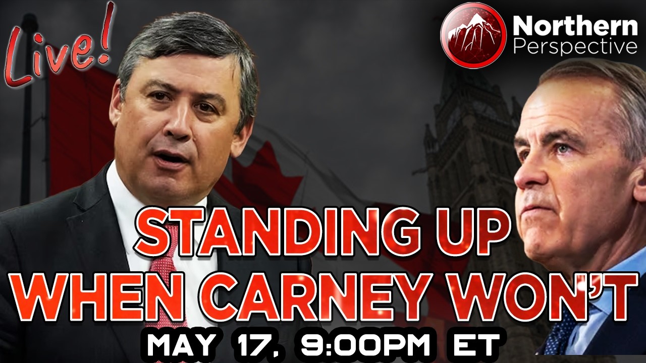LIVESTREAM - Carney Won't Oppose China, So Conservatives Will - May 17, 9:00PM ET