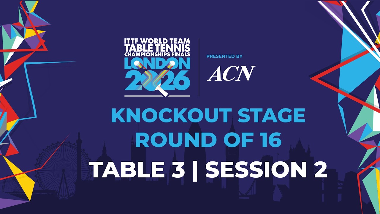 LIVE! | T3 | R16 | KO | ITTF World Team Table Tennis Championships Finals London 2026 | Session 2