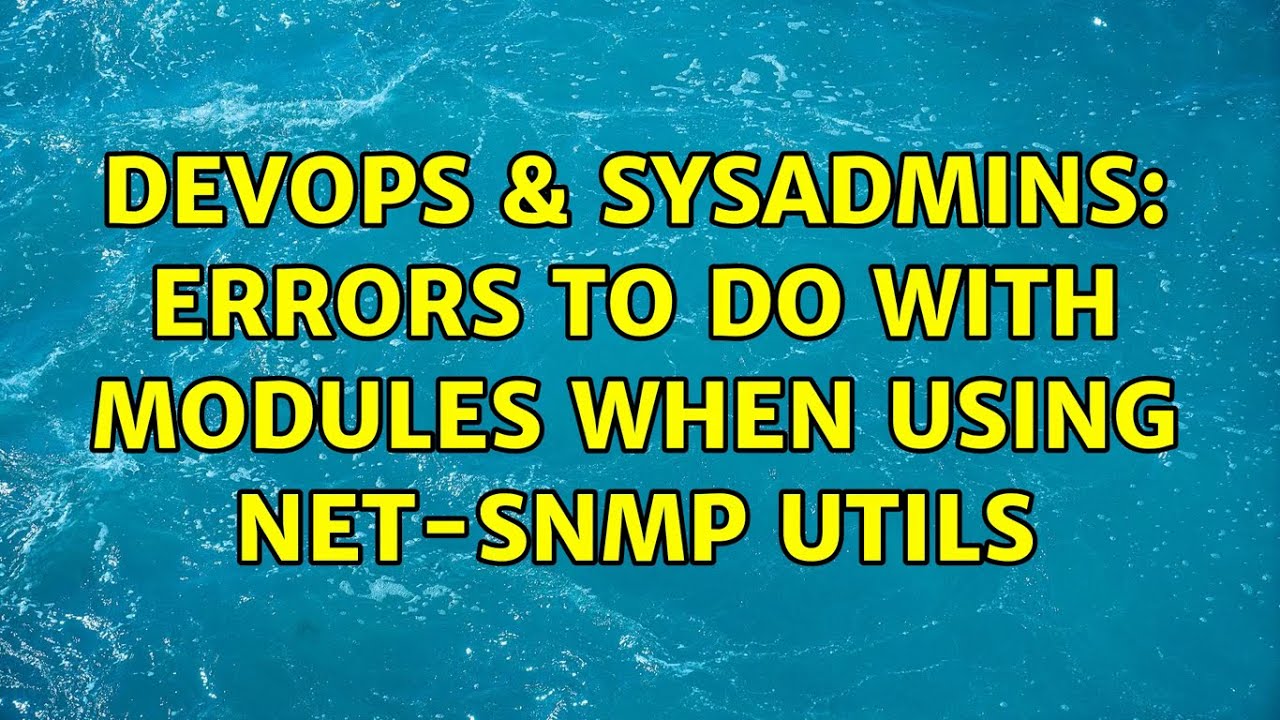 DevOps & SysAdmins: Errors to do with modules when using net-snmp utils (2 Solutions!!)