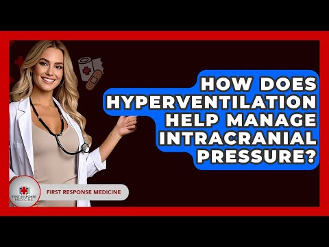 How Does Hyperventilation Help Manage Intracranial Pressure? - First Response Medicine